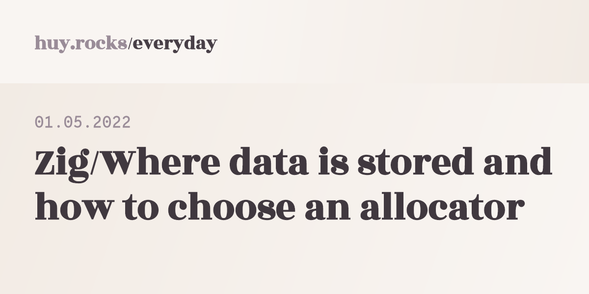 01.05.2022 - Zig/Where data is stored and how to choose an allocator