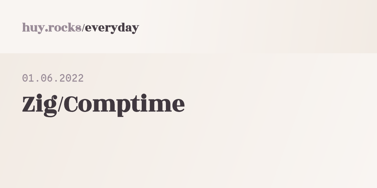 01.06.2022 - Zig/Comptime