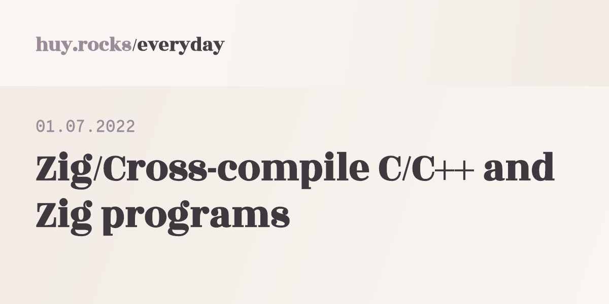 01 07 2022 Zig Cross Compile C C And Zig Programs