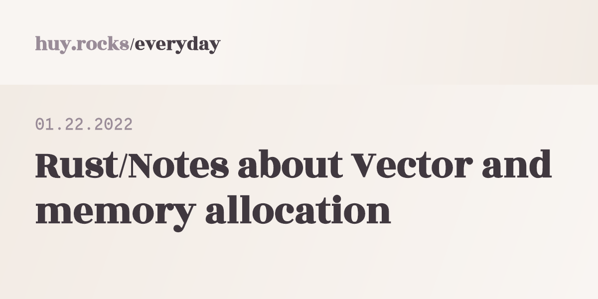 01.22.2022 - Rust/Notes about Vector and memory allocation