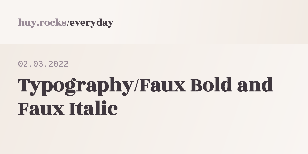 02.03.2022 - Typography/Faux Bold and Faux Italic