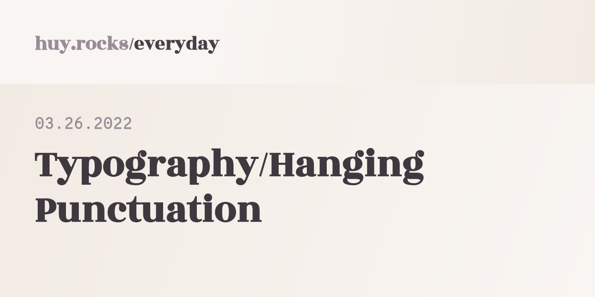 03.26.2022 - Typography/Hanging Punctuation