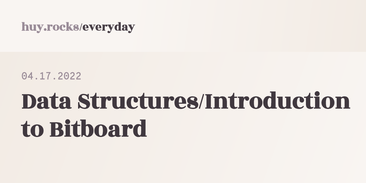 04.17.2022 - Data Structures/Introduction to Bitboard