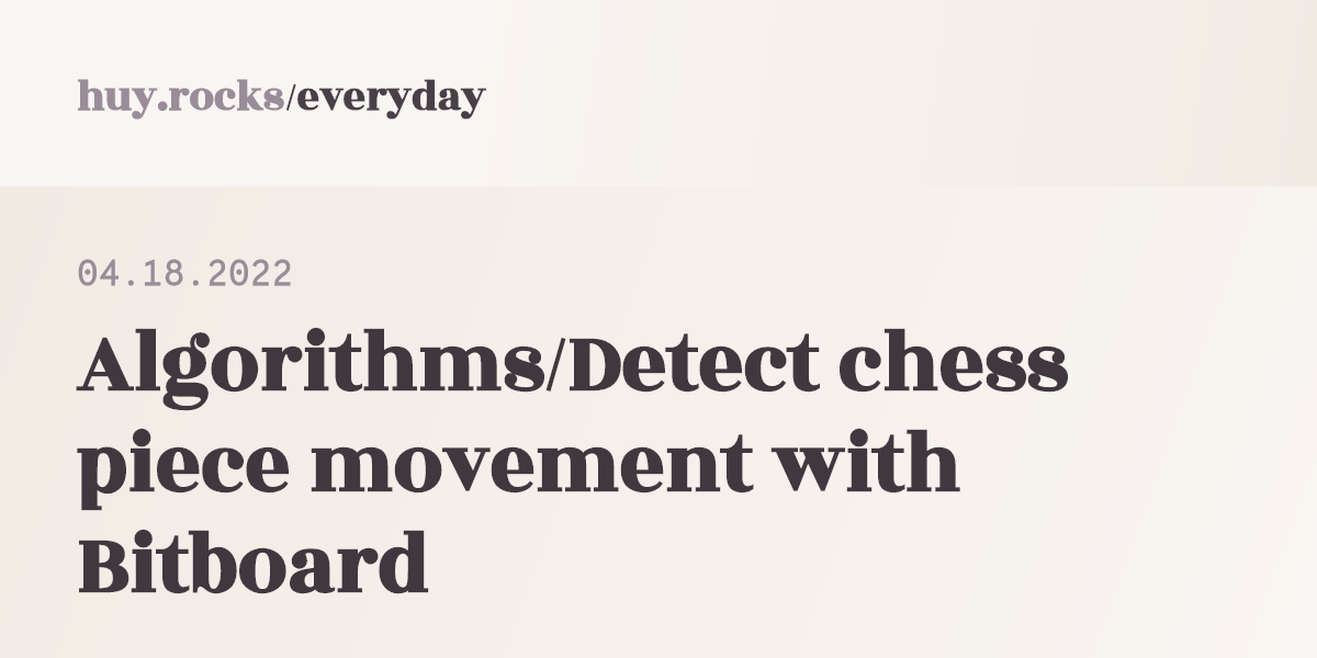 04.18.2022 - Algorithms/Detect chess piece movement with Bitboard