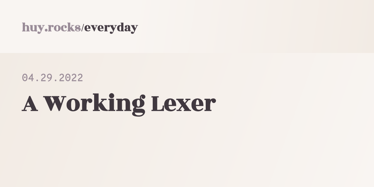04.29.2022 - A Working Lexer