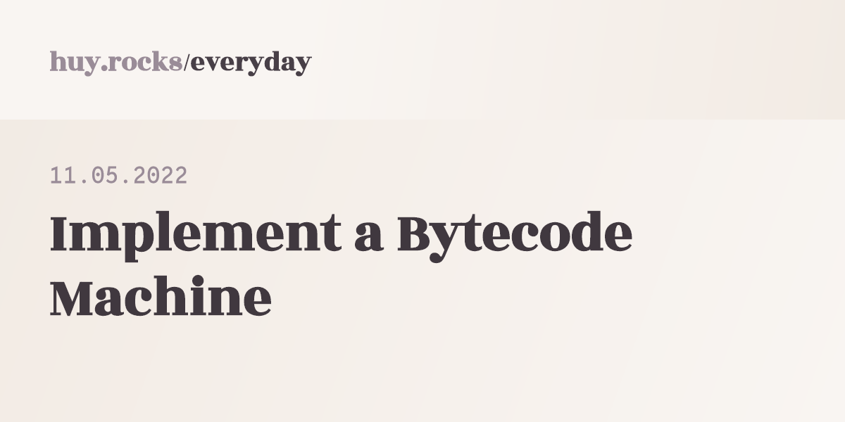 11.05.2022 - Implement a Bytecode Machine